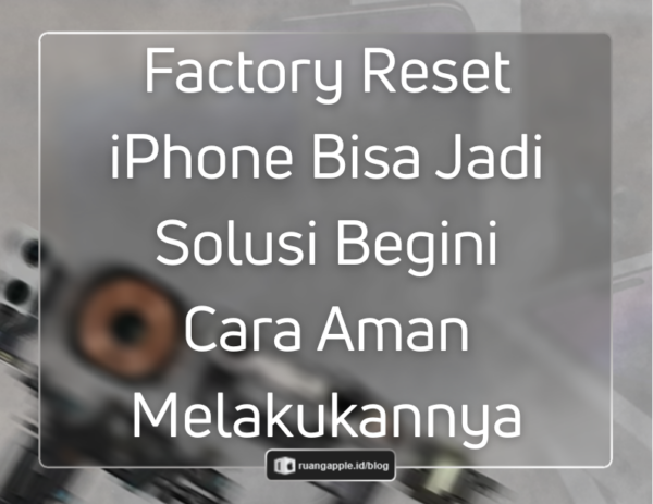 Cara Reset iPhone ke Pengaturan Pabrik (Factory Reset) dengan Aman ...